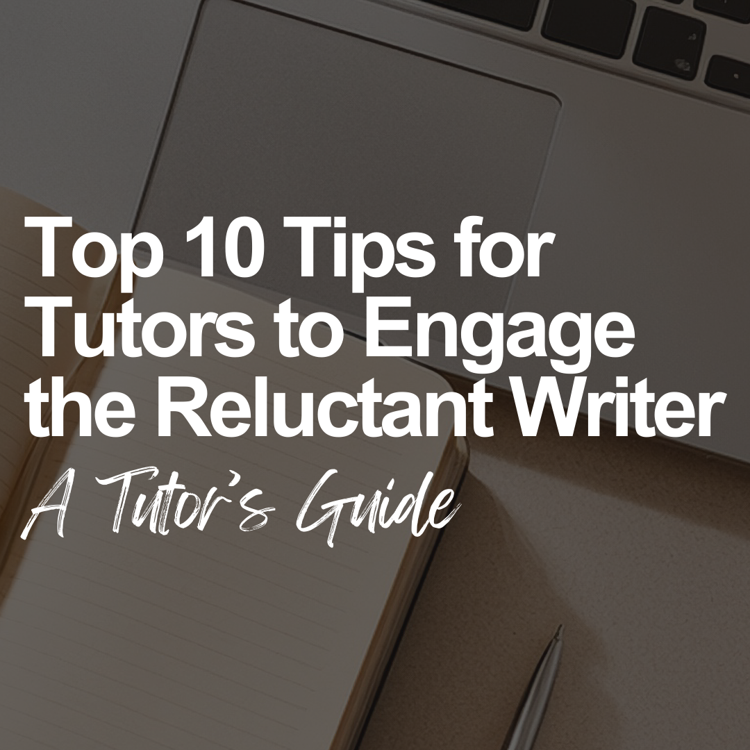 Top 10 Tips to Engage Reluctant Writers for Tutors
